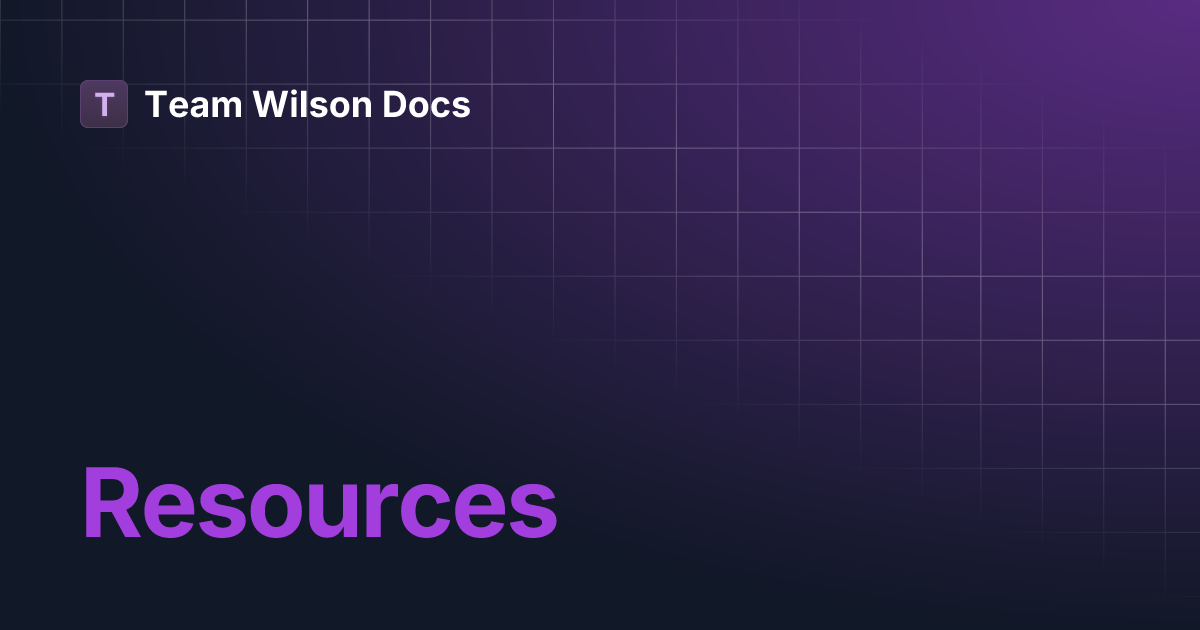 Resources | Team Wilson Docs