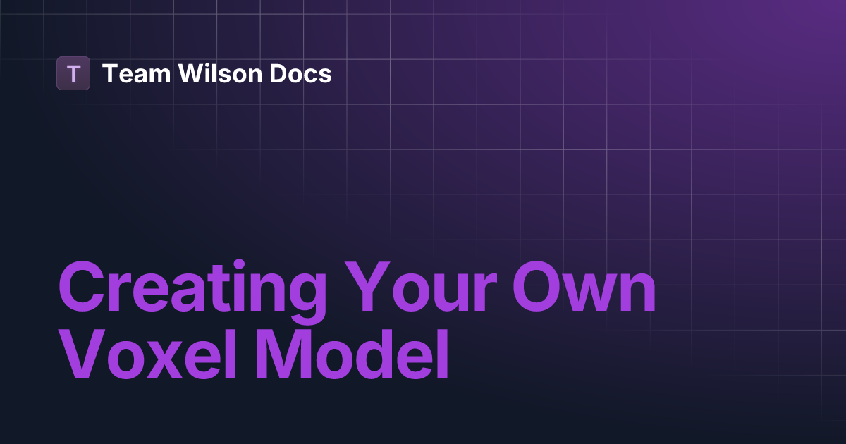 Creating Your Own Voxel Model Team Wilson Docs