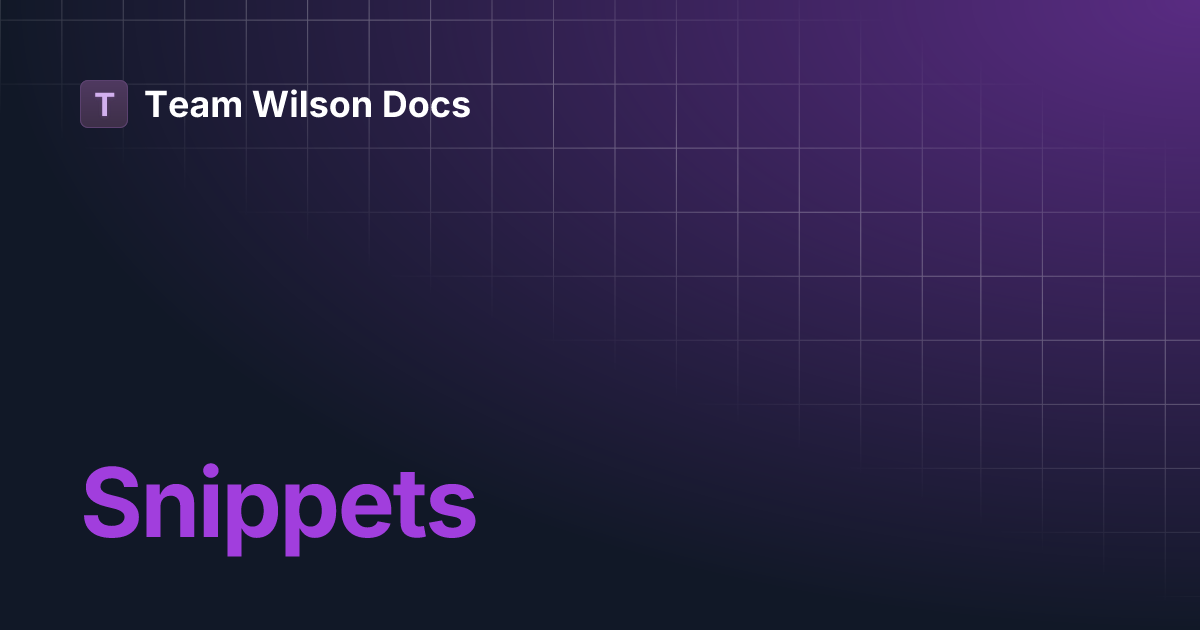 Snippets | Team Wilson Docs